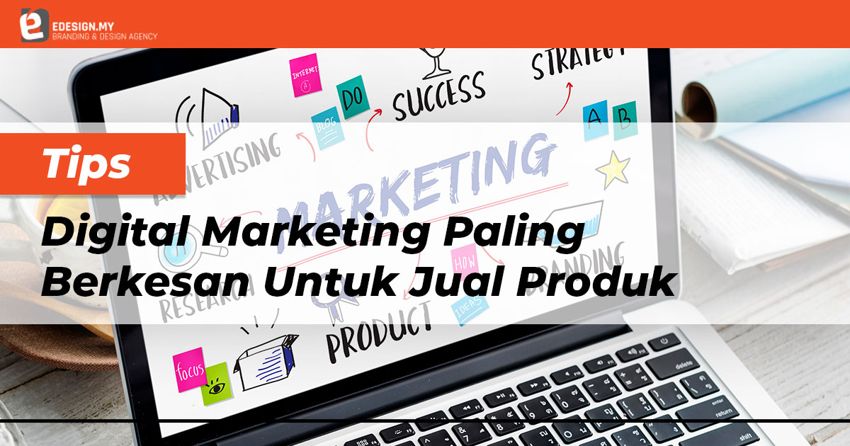 Tips Digital Marketing Paling Berkesan Untuk Jual Produk