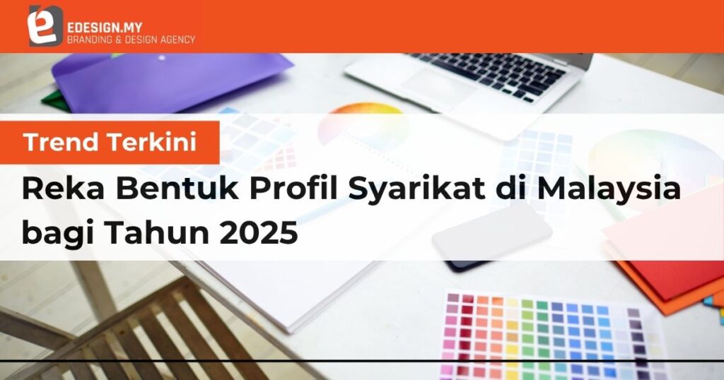 Trend Terkini Reka Bentuk Profil Syarikat di Malaysia bagi Tahun 2025